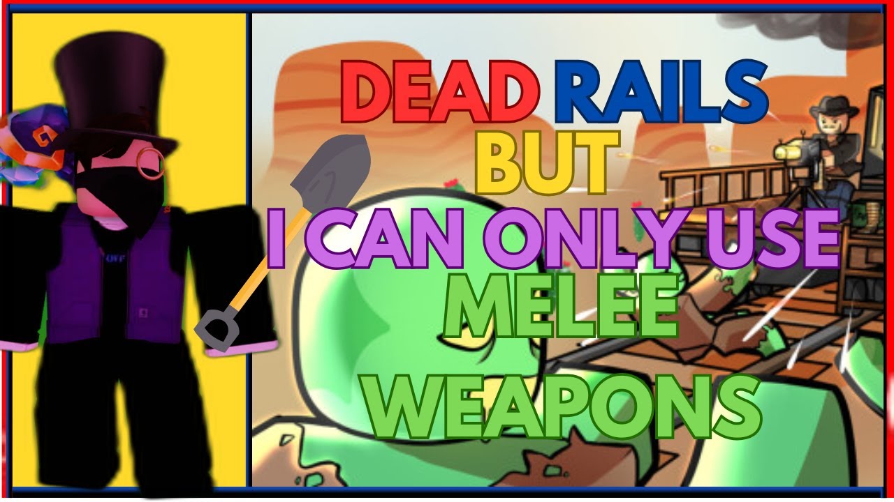 Dead Rails but I can only use melee weapons... - YouTube