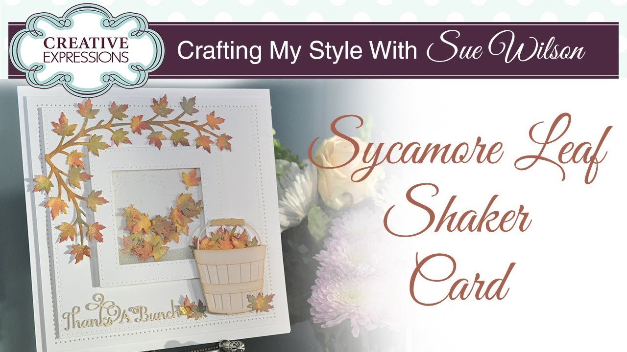 Autumnal Sycamore Leaf Shaker Card| Crafting My Style with Sue Wilson ...