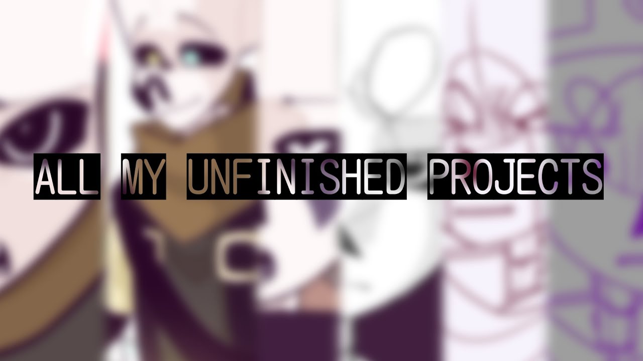 ALL MY UNFINISHED PROJECTS | UNDERTALE AU! - YouTube