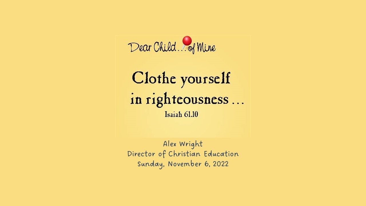 “Clothe Yourself in Righteousness” | Children’s Message | 11/6/2022 ...