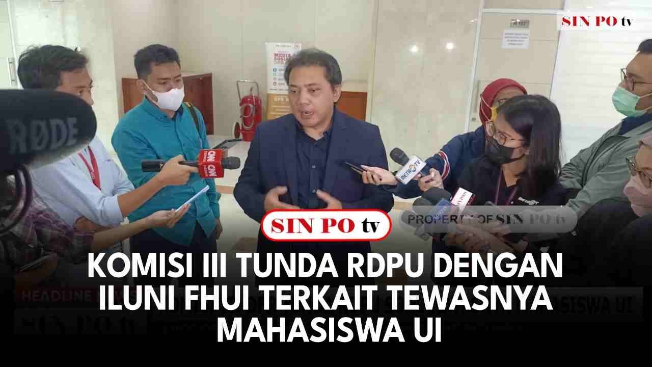Komisi III Tunda RDPU Dengan ILUNI FHUI Terkait Tewasnya Mahasiswa UI ...