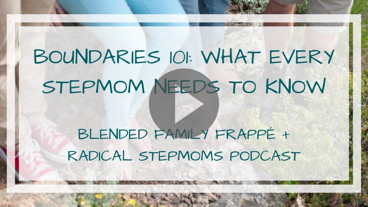 Boundaries 101 What Every Stepmom Needs To Know [with Radical Stepmoms