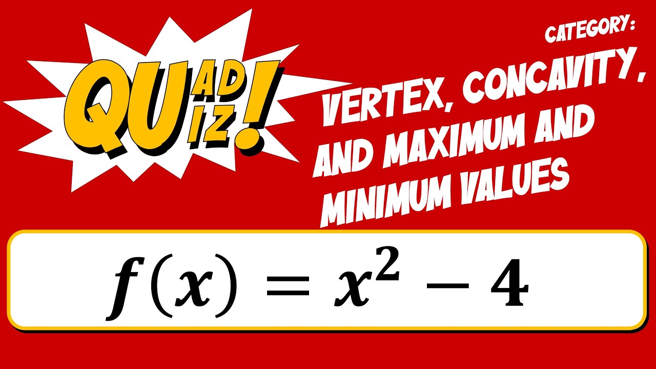 QuadQuiz! Category: Vertex, Concavity, Minimum and Maximum Values of a ...