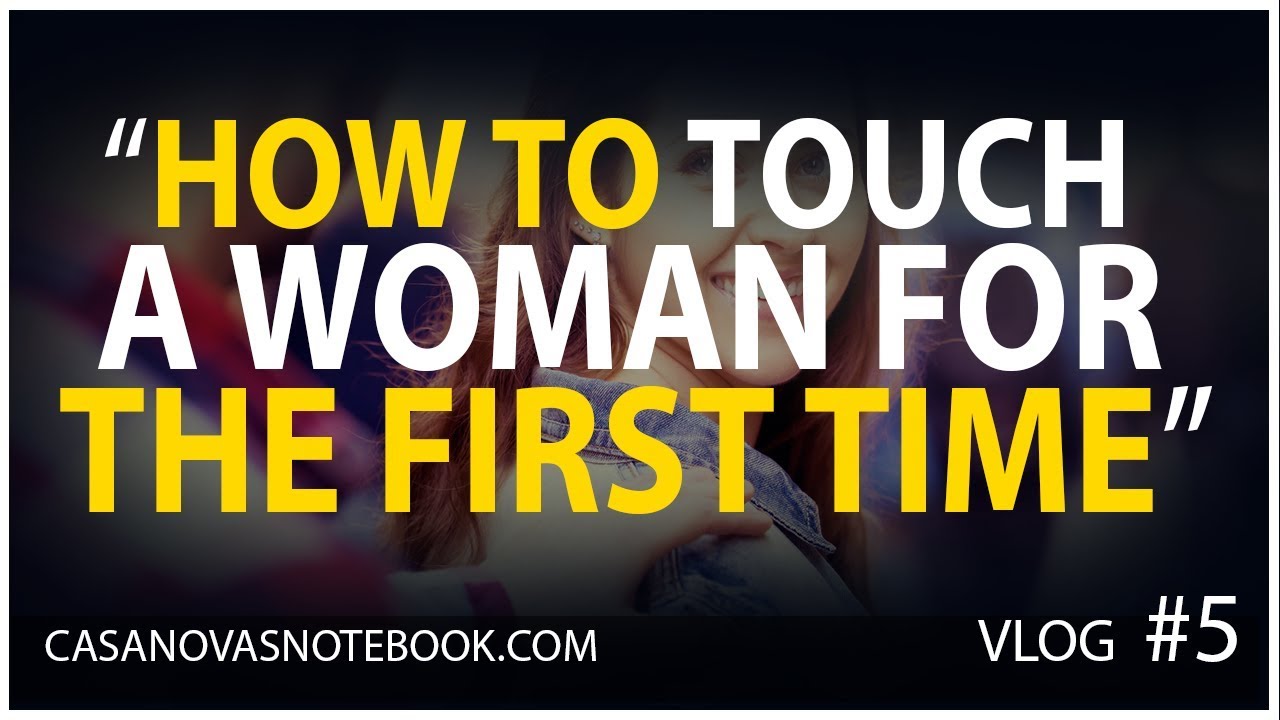 How to Touch a Woman for the First Time - YouTube