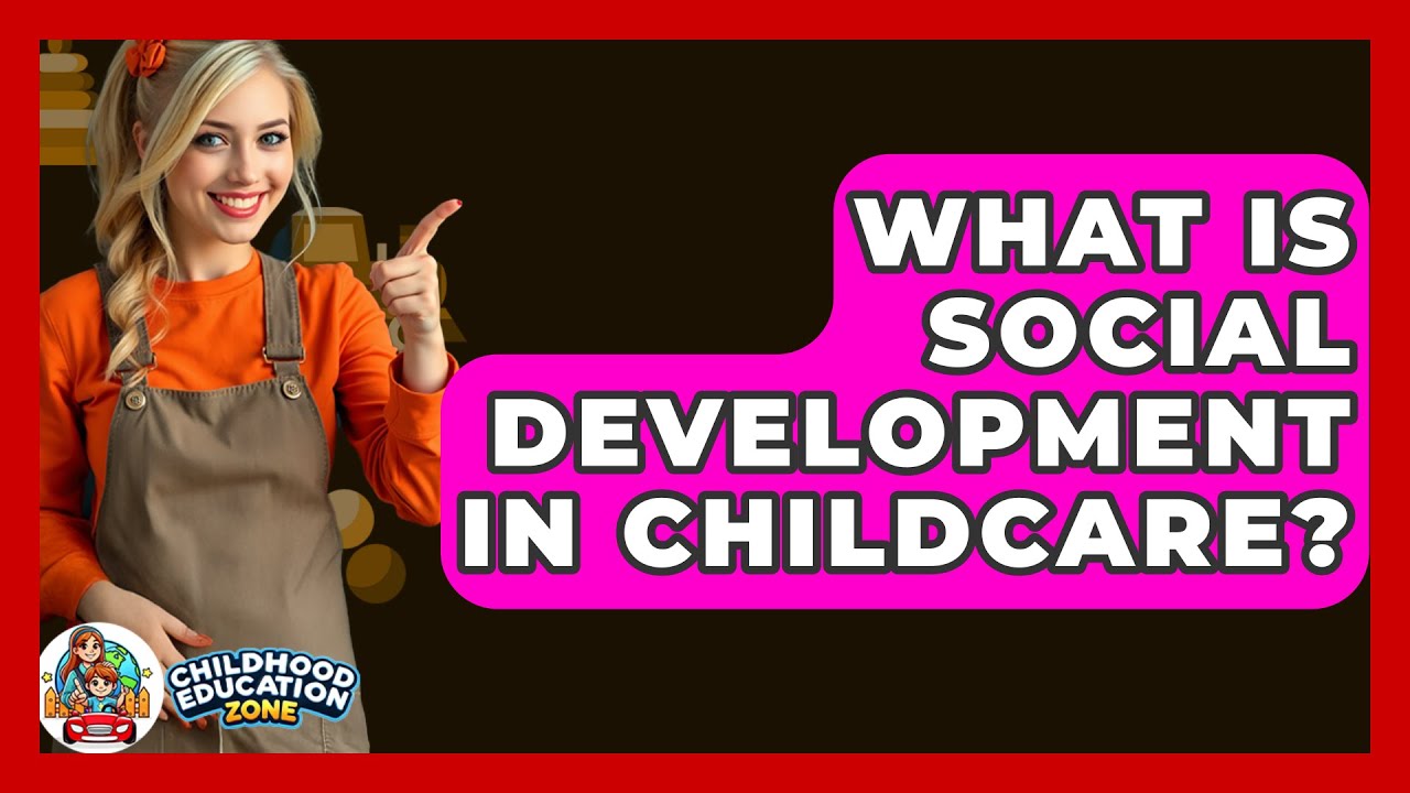 What Is Social Development In Childcare? - Childhood Education Zone ...