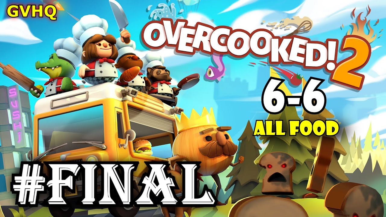 Overcooked 2 - STAGE 6-6 - FINAL STAGE All Food - Story Walkthrough All ...