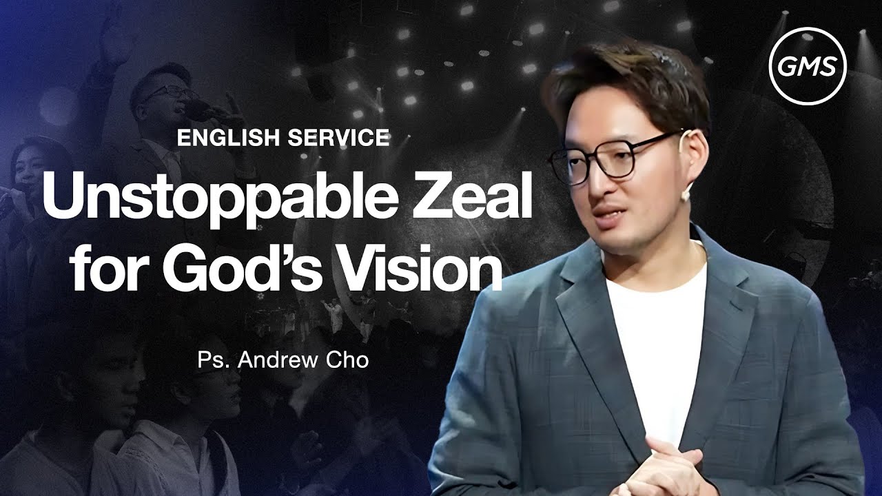 English Service : Unstoppable Zeal for God's Vision - Ps. Andrew Cho ...