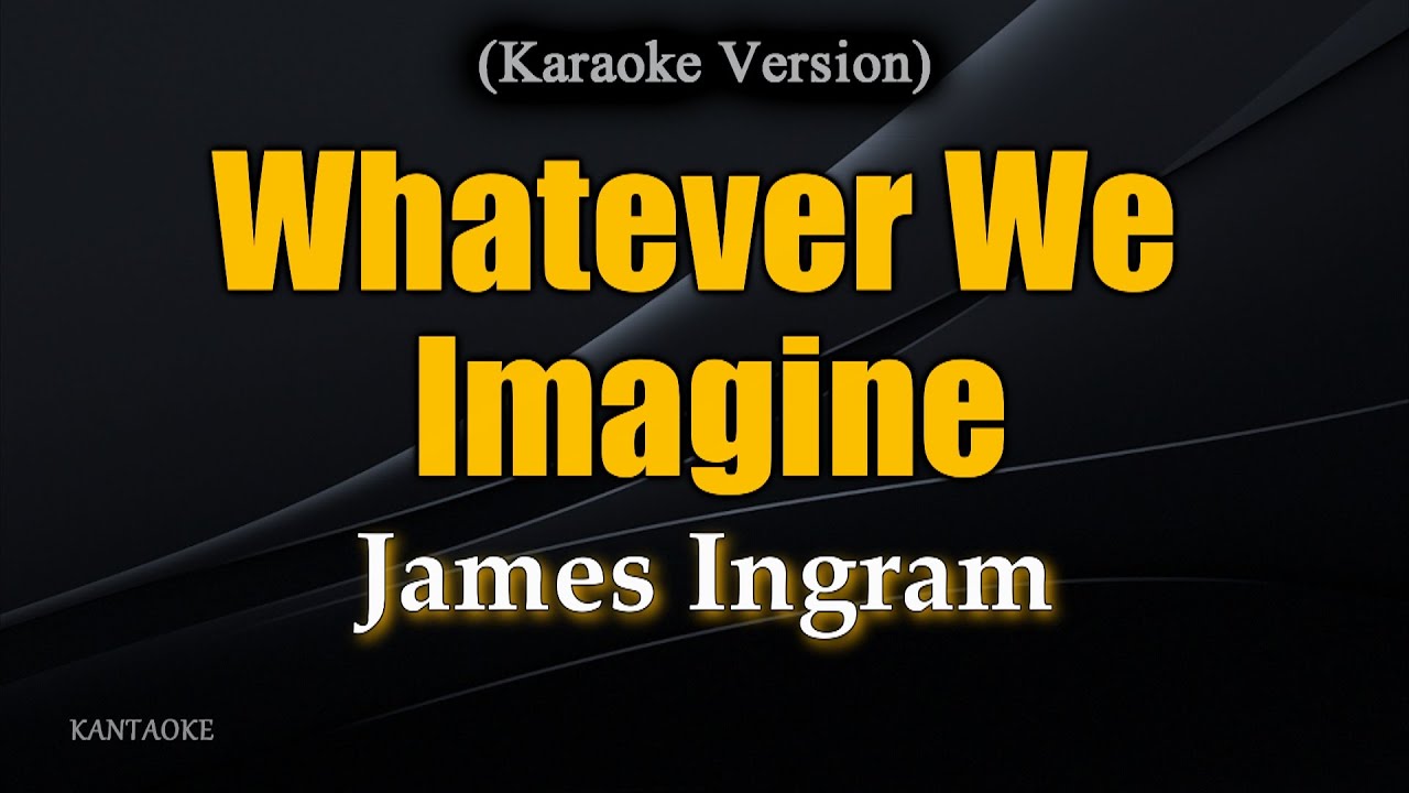 Whatever We Imagine - James Ingram (Karaoke Version) - YouTube