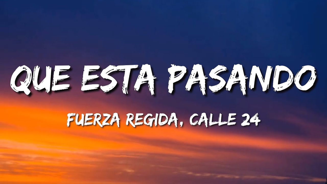 Fuerza Regida x Calle 24 – Que Esta Pasando (Letra\Lyrics) - YouTube