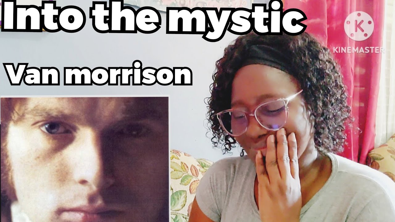 FIRST TIME HEARING ** VAN MORRISON ** Into The Mystic * REACTION - YouTube