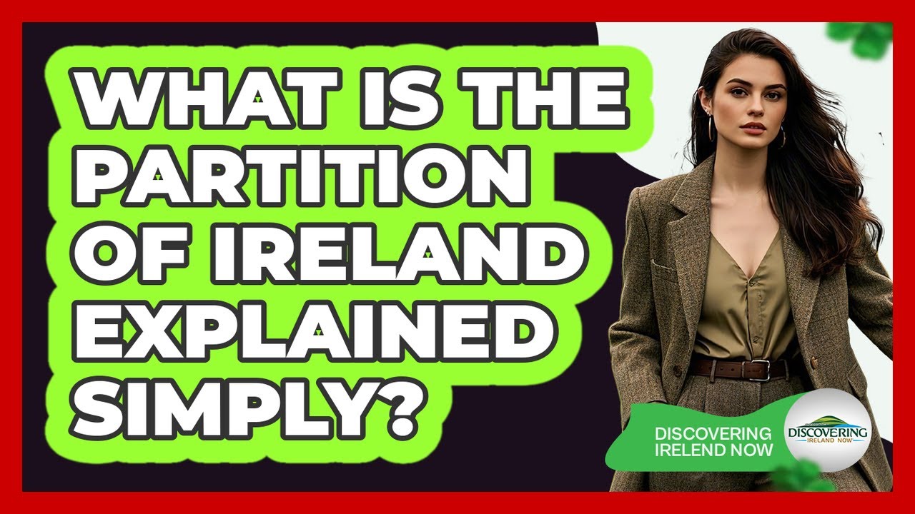 What Is The Partition Of Ireland Explained Simply? - Discovering ...