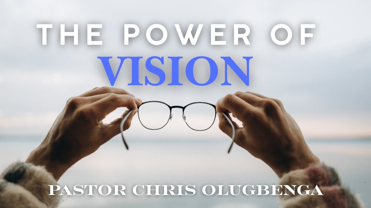 The Power of Vision - Pastor Chris Olugbenga - YouTube