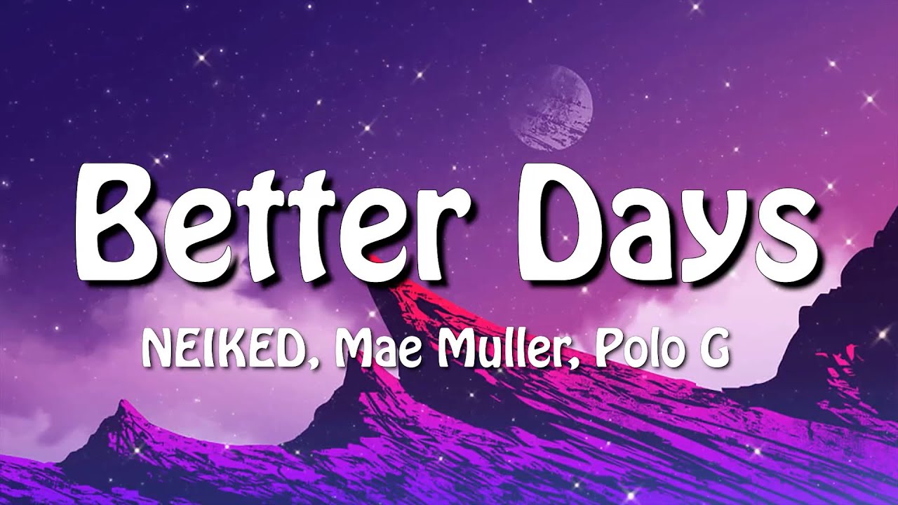 NEIKED, Mae Muller, Polo G - Better Days (Lyrics) - YouTube