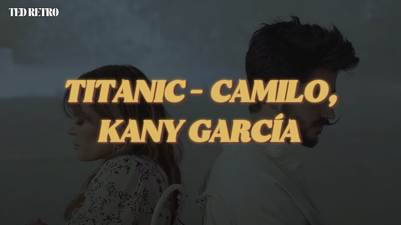 Kany García, Camilo - Titanic (Letra/Lyrics) - YouTube