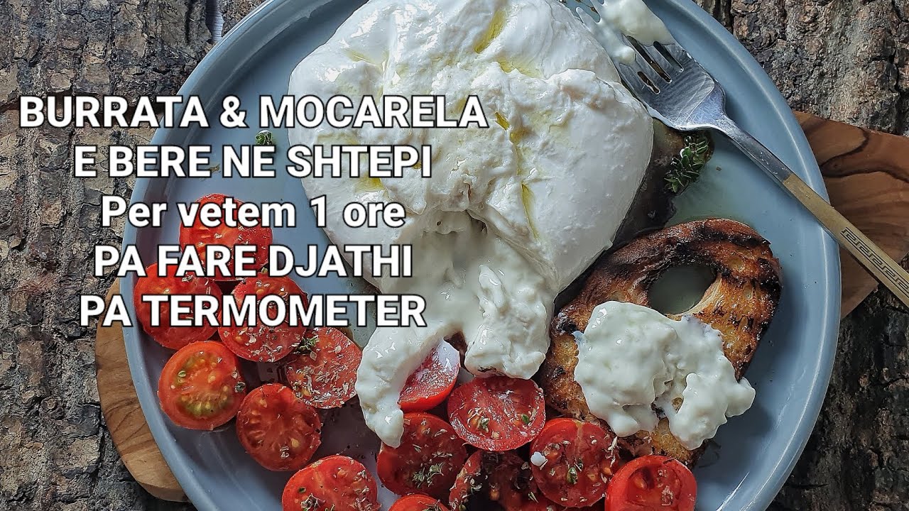 BURRATA & MOCARELA E BERE NE SHTEPI, PER 1 ORE, PA FARE DJATHI, PA ...