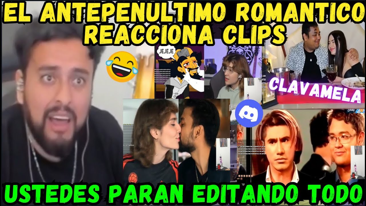 🤣EL ANTEPENULTIMO ROMANTICO REACCIONA CLIPS USTEDES PARAN EDITANDO TODO ...