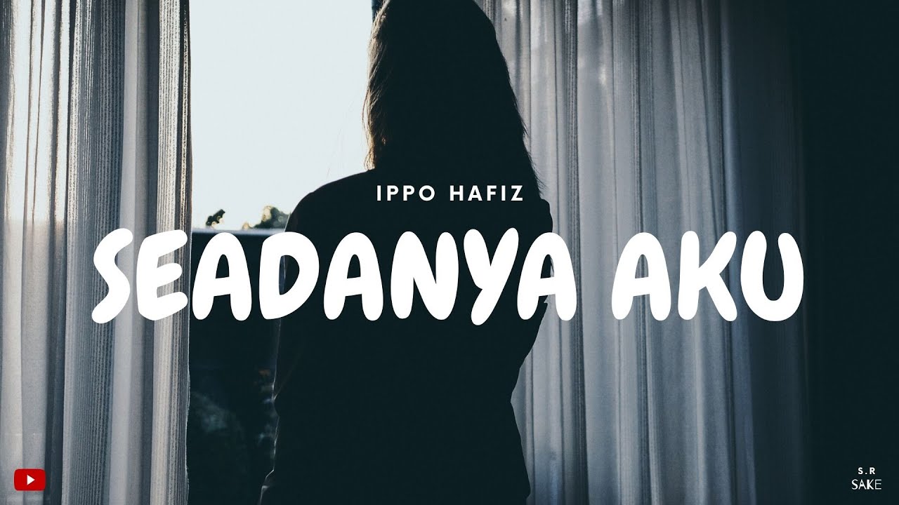 Ippo Hafiz - Seadanya Aku (Lyrics) - YouTube