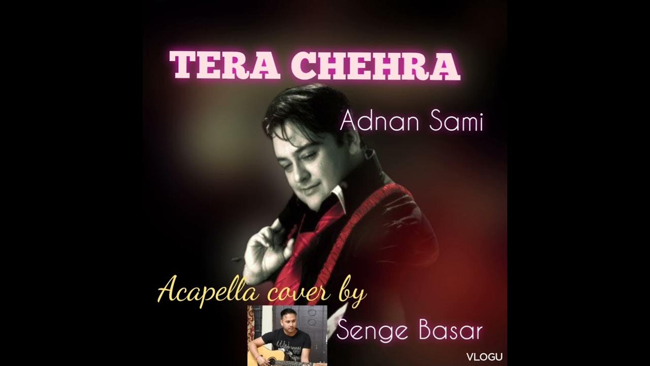 Tera Chehra/Adnan Sami/acapella cover/Senge Basar - YouTube