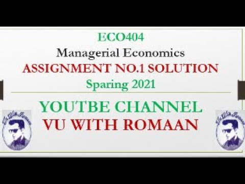 MANAGERIAL ECONOMICS (ECO404)-ASSIGNMENT NO.1 SOLUTION SPRING 2021//VU SOLUTIONS - YouTube
