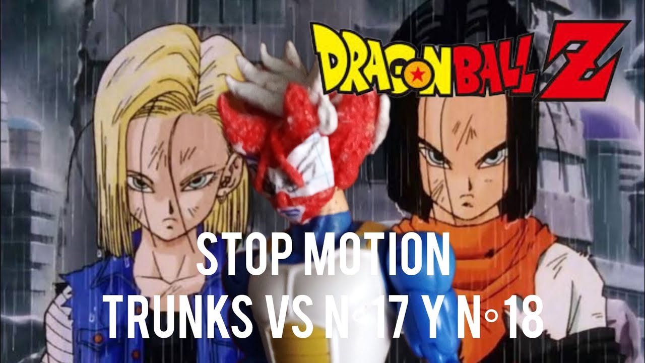 Dragon Ball Z Stop Motion Trunks Se Venga de Los Androides 17 y 18 ...