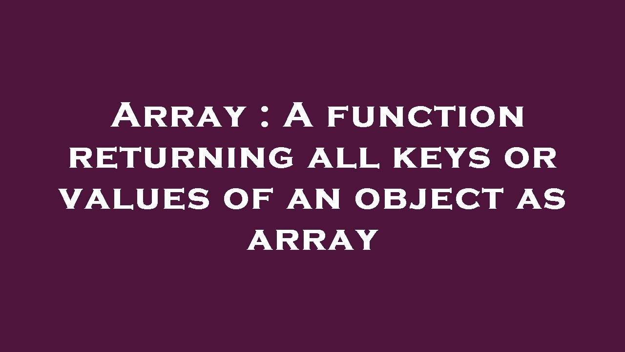 Array A Function Returning All Keys Or Values Of An Object As Array 7608
