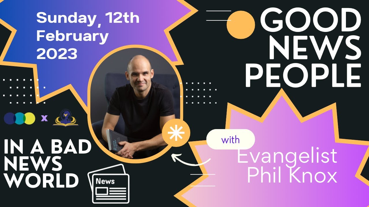 GOOD NEWS PEOPLE IN A BAD NEWS WORLD | Evangelist Phil Knox | MZCC x ...