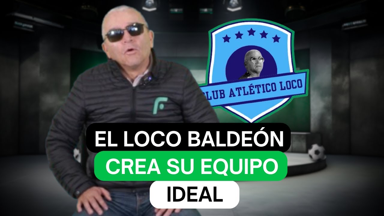 El Loco Baldeón crea su equipo ideal - YouTube