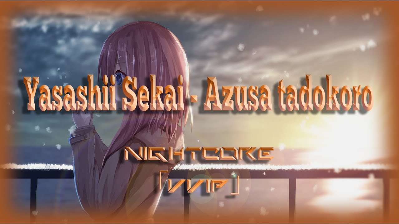 Nightcore - Yasashii Sekai 「Azusa tadokoro」 - YouTube