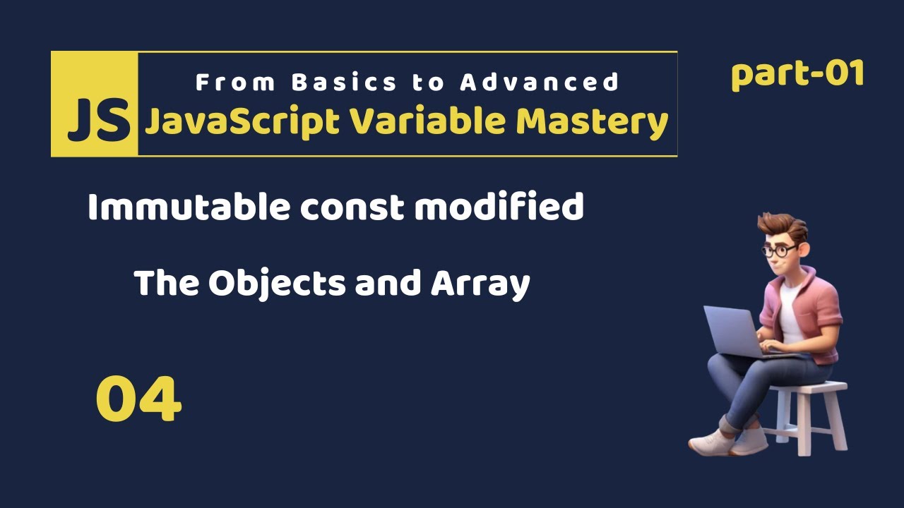 #04 JS Variable Mastery | Immutable Binding With Const Objects and Array Modifiacation - YouTube