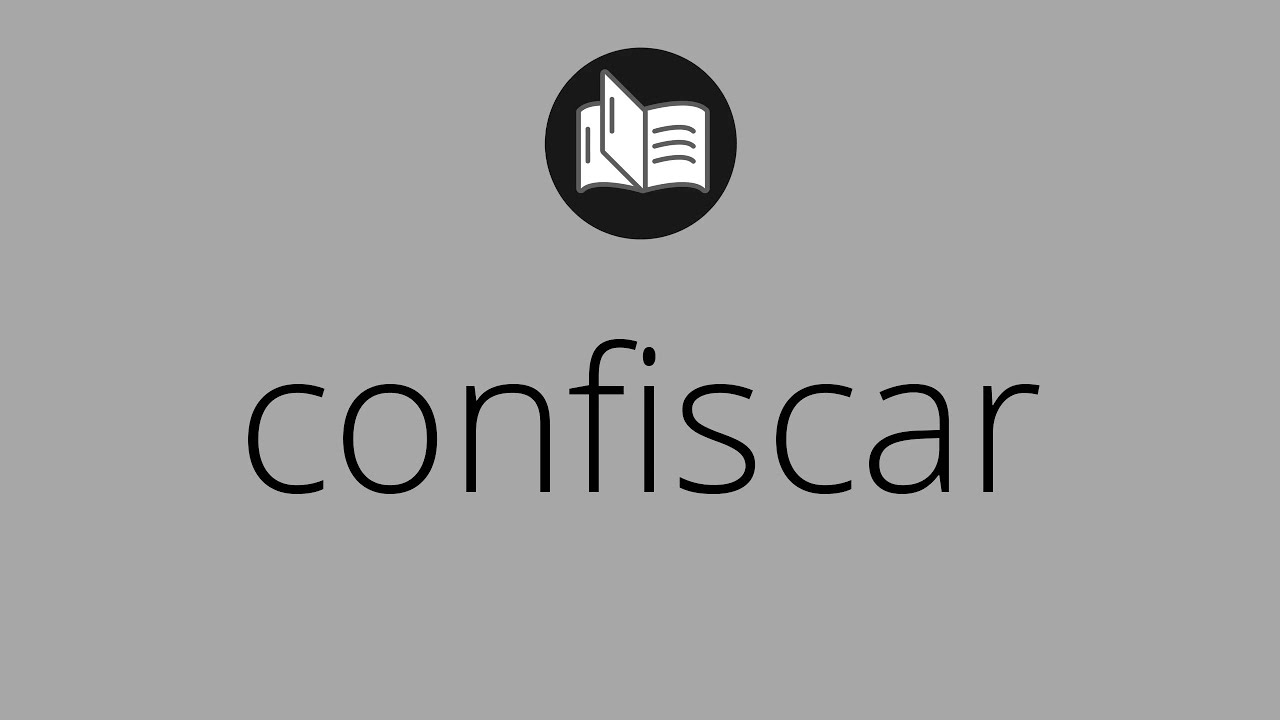 Que significa CONFISCAR • confiscar SIGNIFICADO • confiscar DEFINICIÓN ...