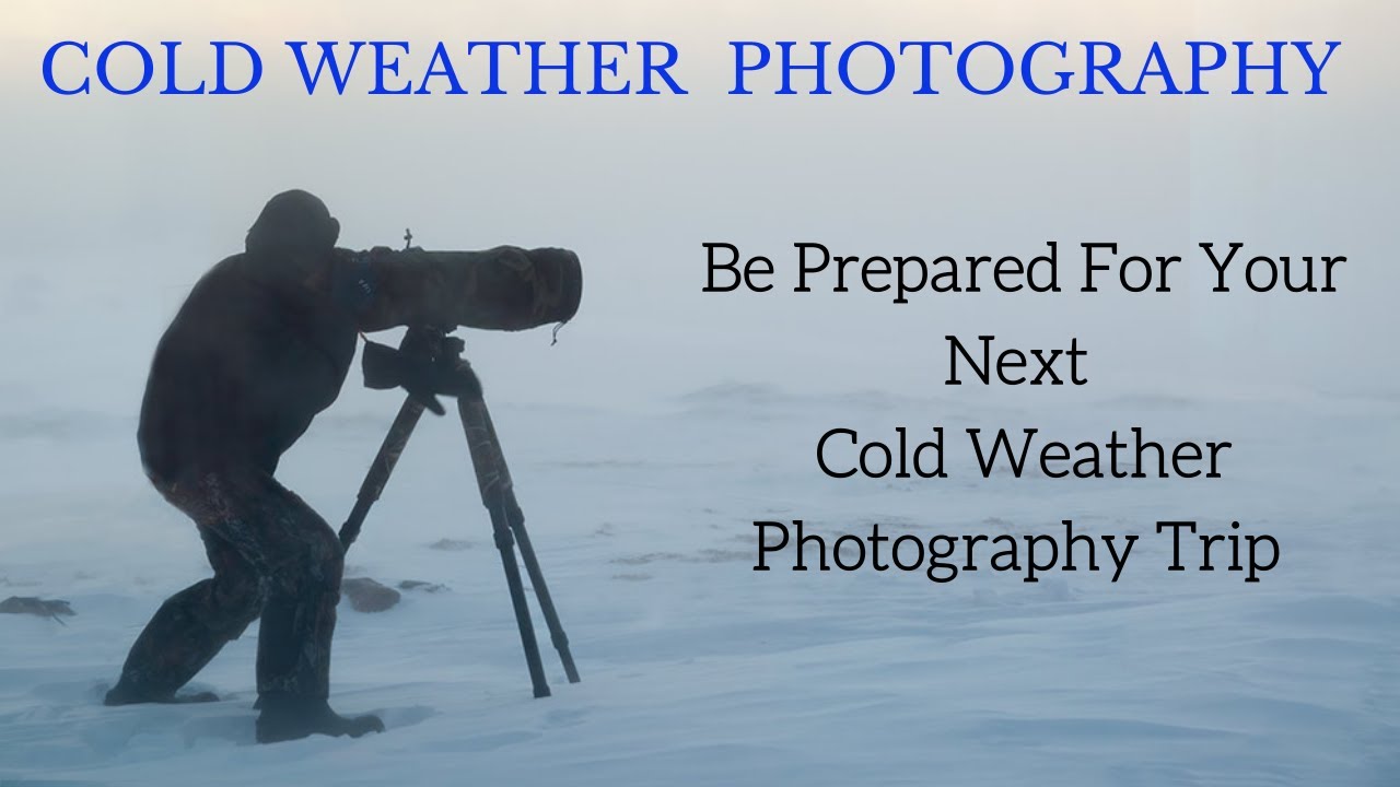 Cold Weather Photography-TIPS ON PHOTOGRAPHY GEAR AND CLOTHING TO SERVE ...