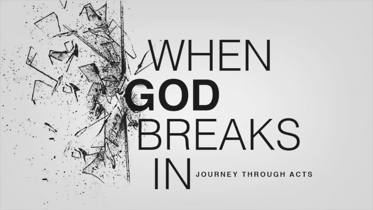 When God Breaks In - A Journey Through Acts - YouTube