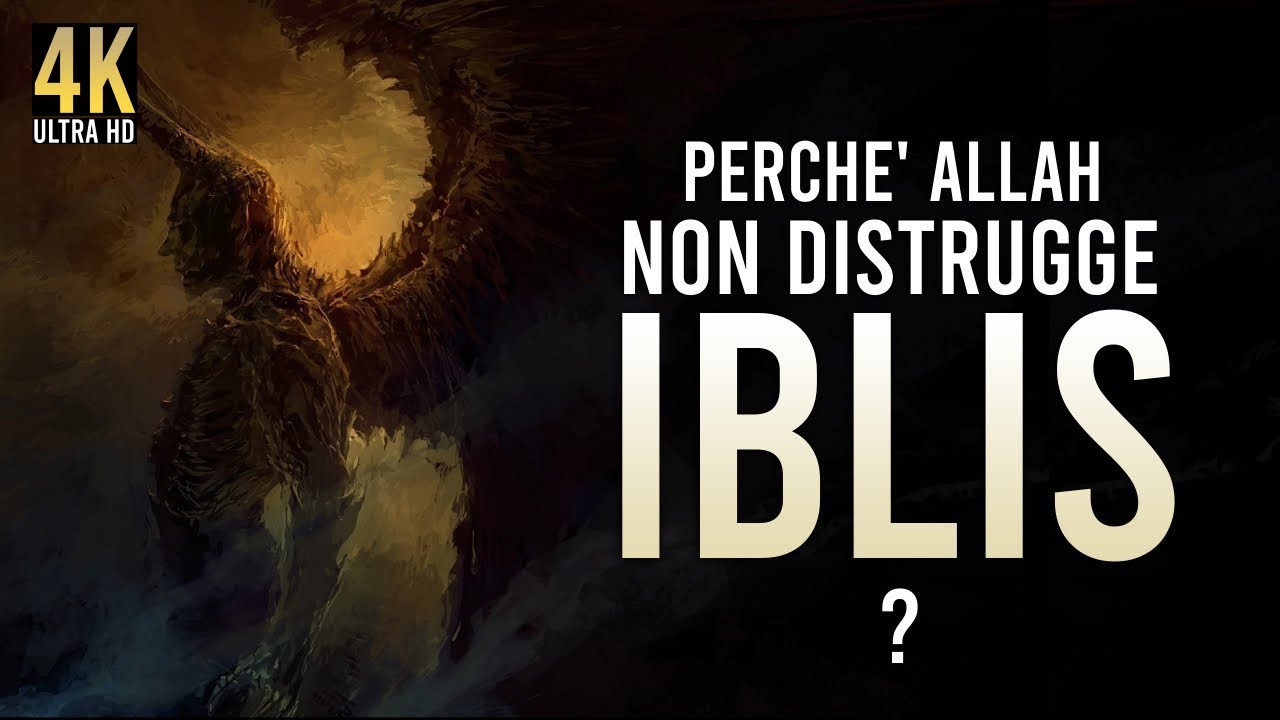 PERCHE' ALLAH NON DISTRUGGE IBLIS? 𝟺𝙺 - YouTube
