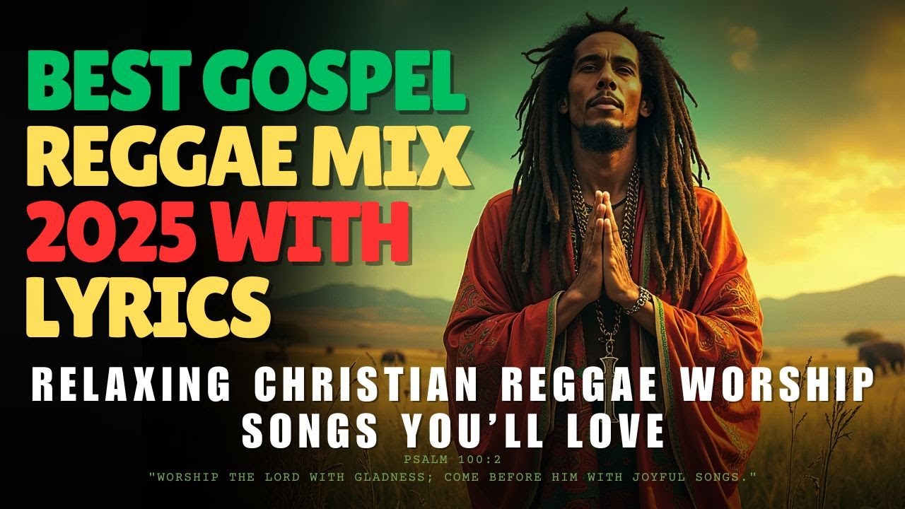 Best Gospel Reggae Mix 2025 with Lyrics: Relaxing Christian Reggae ...