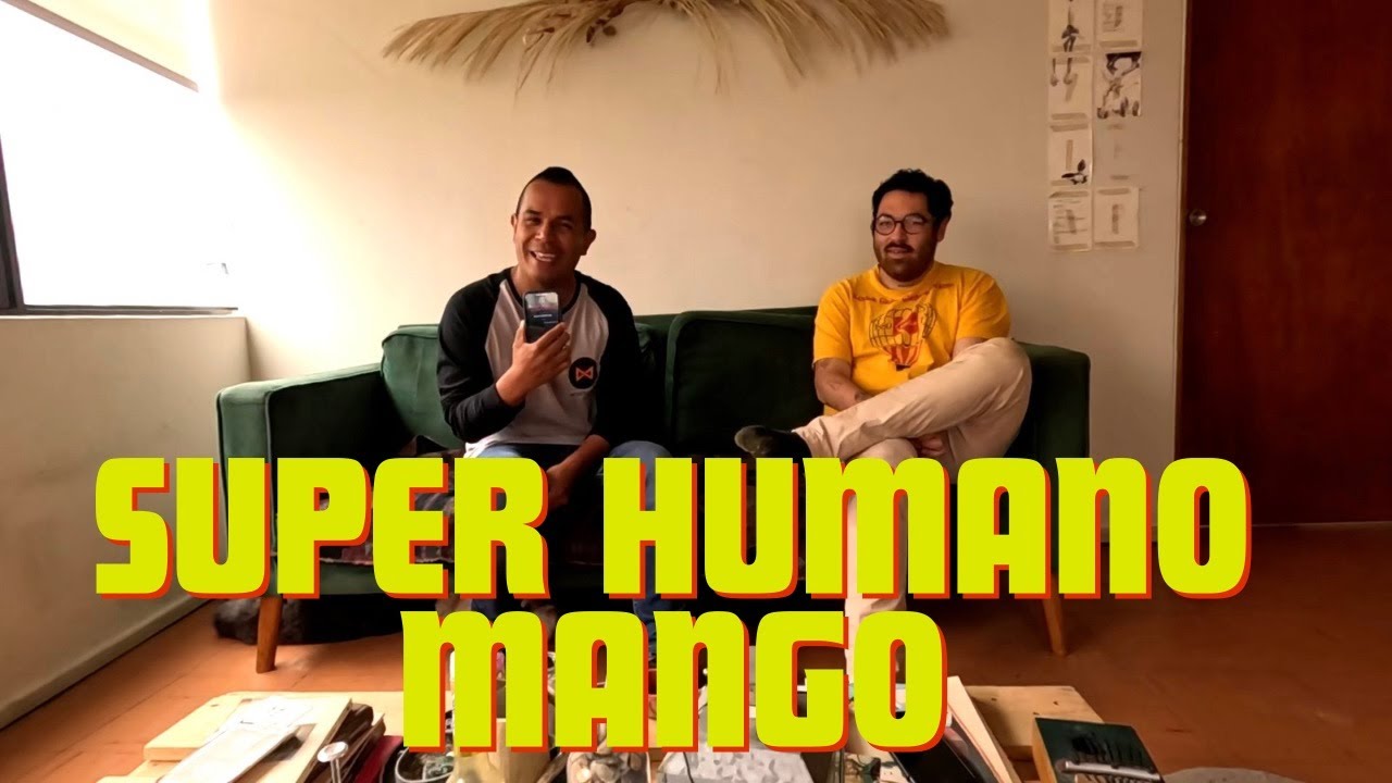 SUPER HUMANO EL PODCAST / MANGO / VIVIR EL DÍA A DÍA / EP 22 - YouTube