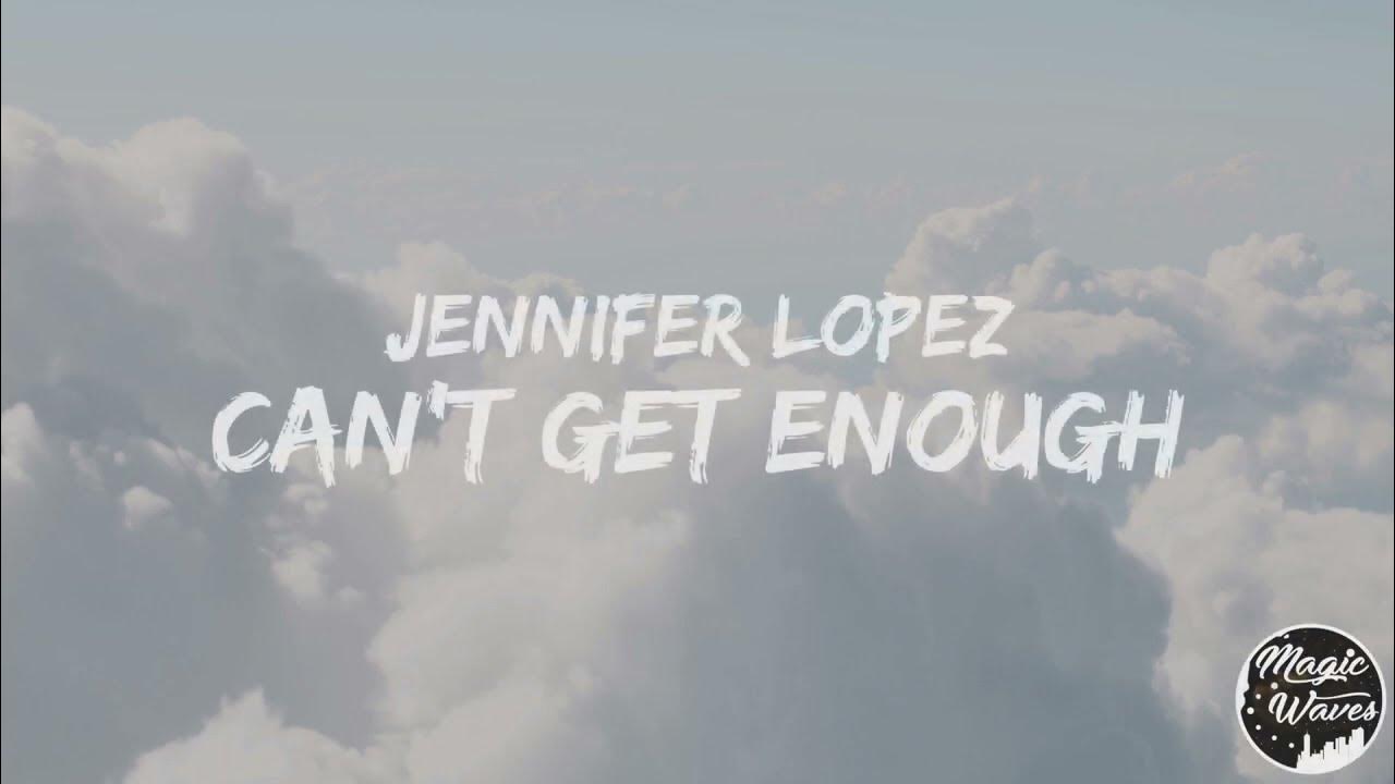 Jennifer Lopez Cant Get Enough Lyrics I Can Feel The Passion Youtube