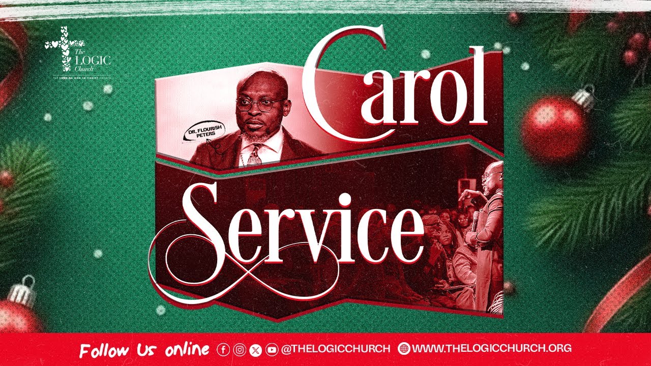 Carol Service 2024 Part 2 | Pastor Flourish Peters | The LOGIC Church ...