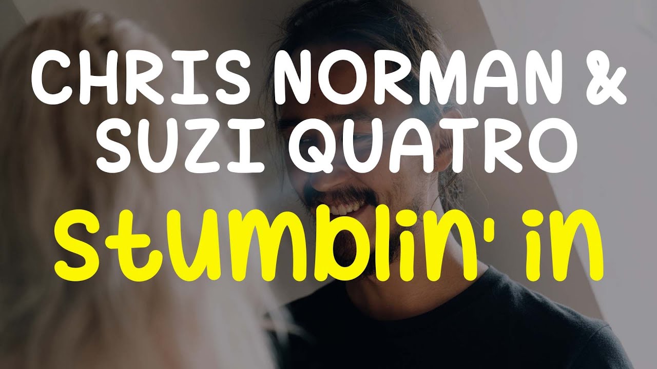 [LYRICS] Chris Norman & Suzi Quatro - Stumblin' in - YouTube