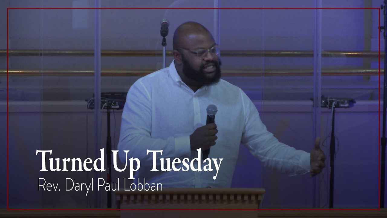 Rev. Daryl P. Lobban – "Turned Up Tuesday;" Aug. 21, 2022 - YouTube