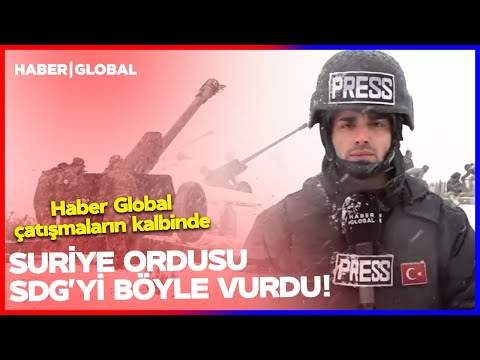 Suriye Ordusu SDG'yi Böyle Vurdu! Haber Global Suriye'de Çatışmaların Kalbine Girdi