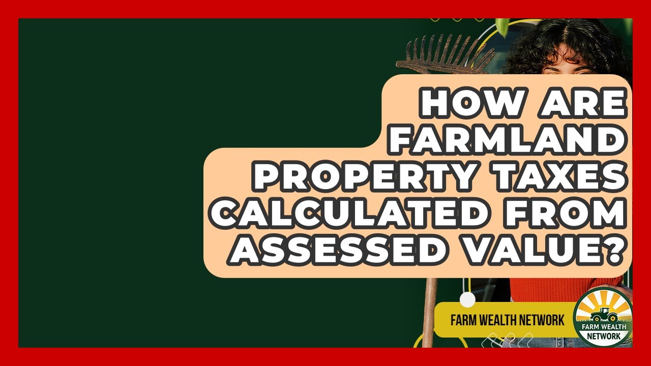 How Are Farmland Property Taxes Calculated From Assessed Value? - Farm ...