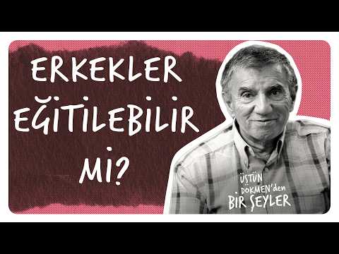 Sevgiyi Söylemek I Erkekler Eğitilebilir mi? I Üstün Dökmen'den Bir Şeyler #40