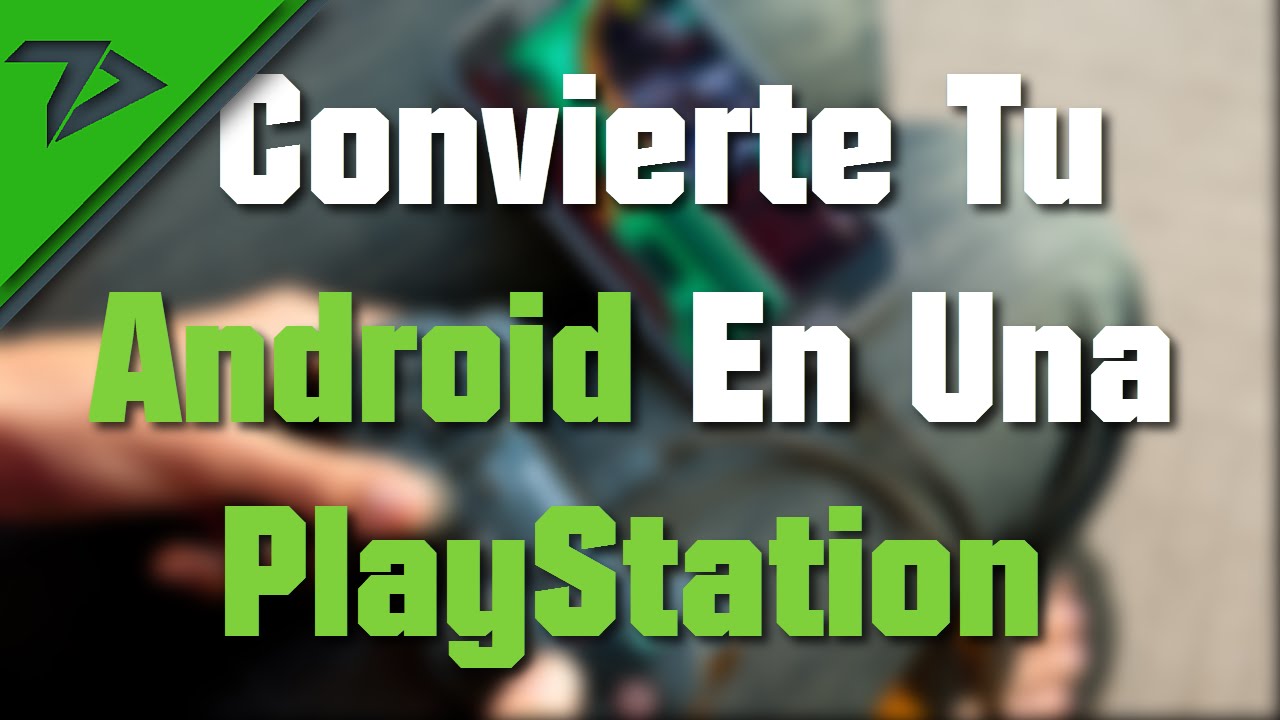 Como Convertir Cualquier Movil o Tablet Android En Una PlayStation ...