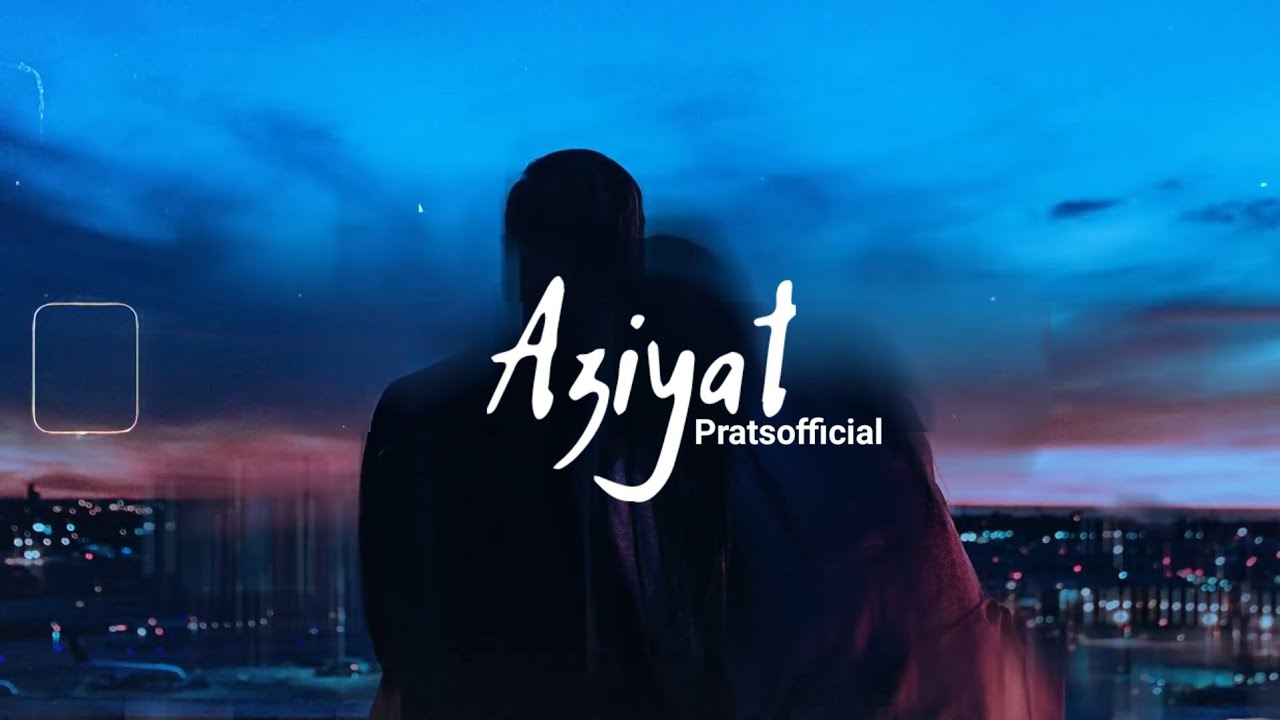 AZIYAT - pratsofficial / Lyricsthetic..