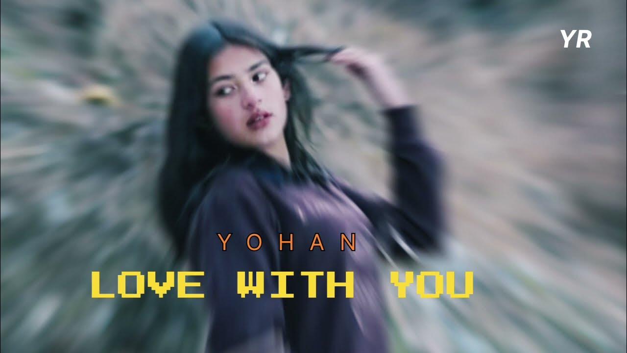 LOVE WITH YOU | YOH∆N | NEW SONG 2024 | YOH∆N RECORDS - YouTube
