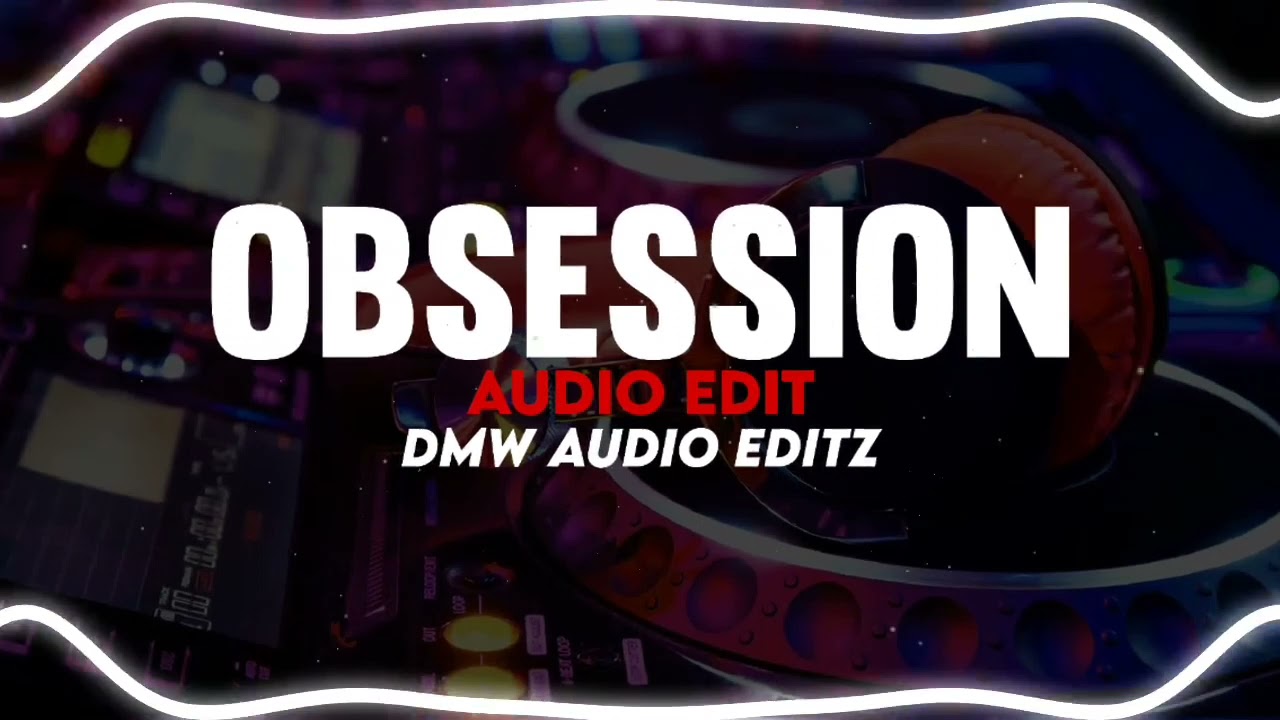 Obsession song | Audio edit | Slowed remix | instagram trending song ...