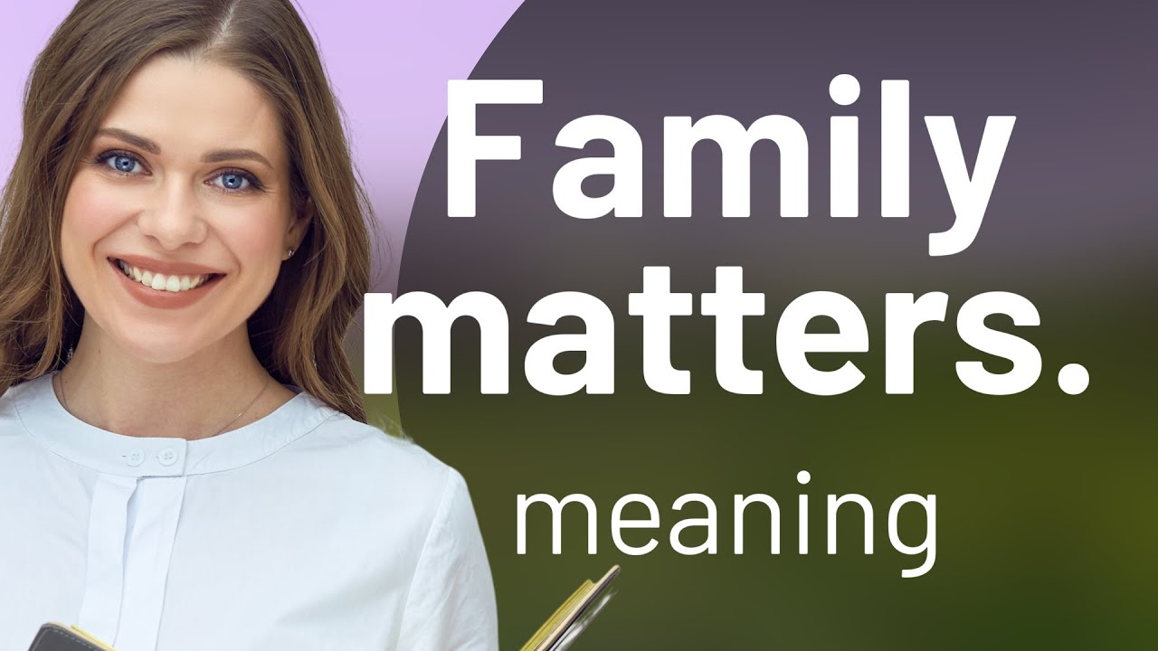 Understanding "Family Matters": A Guide for English Language Learners ...