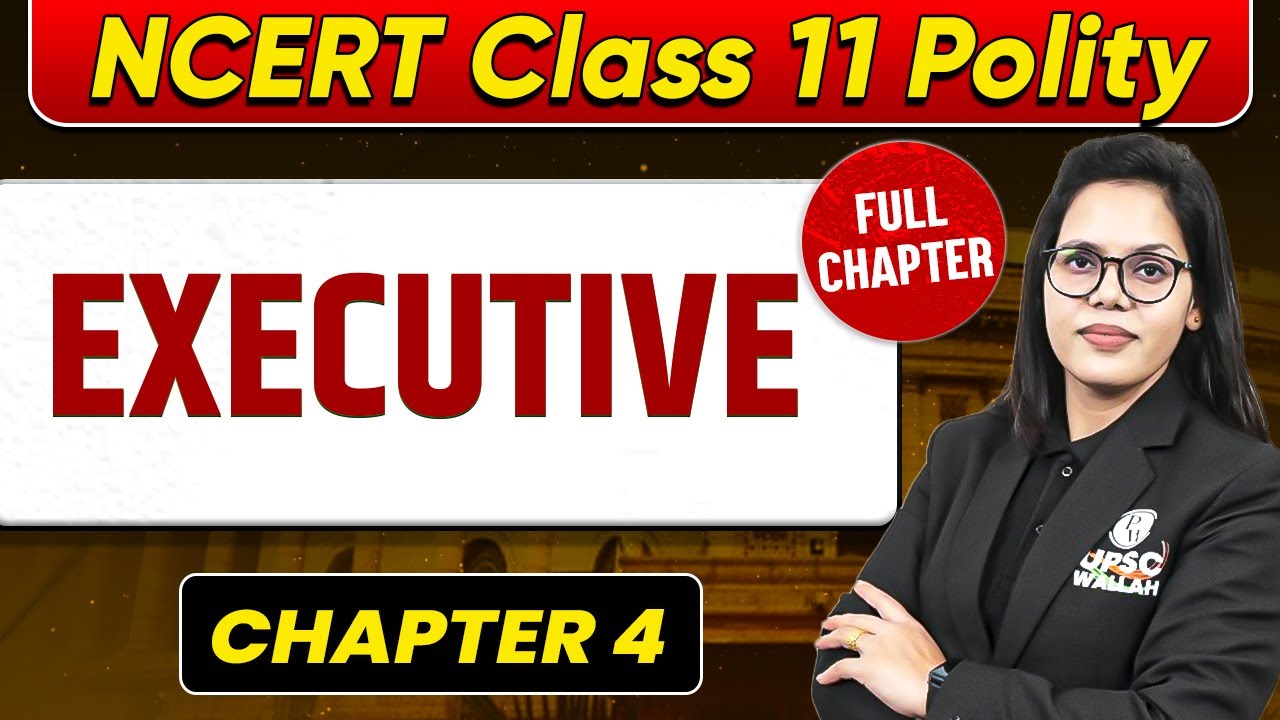Executive FULL CHAPTER | Class 11 Polity Chapter 4 | UPSC Preparation ...