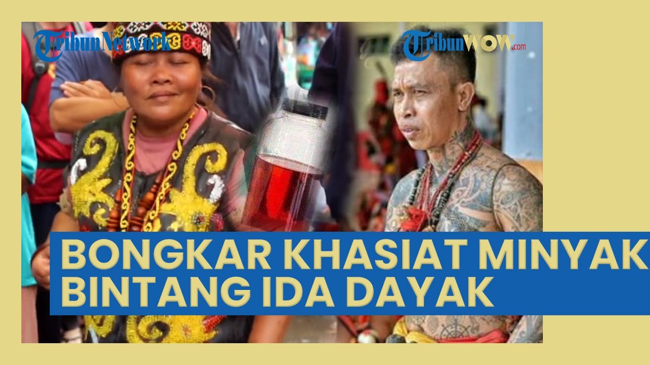 Bongkar Khasiat Minyak Bintang Ida Dayak, Panglima Jilah: Mampu Obati ...
