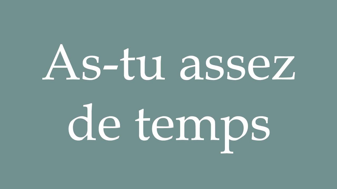 How to Pronounce ''As-tu assez de temps'' (Do you have enough time ...